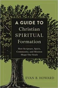 A Guide to Christian Spiritual Formation: How Scripture, Spirit ...