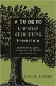 A Guide to Christian Spiritual Formation: How Scripture, Spirit ...