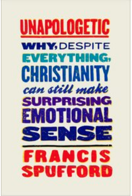 Unapologetic: Why, Despite Everything, Christianity Can Still Make ...